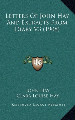Amazon.com: Letters of John Hay and Extracts from Diary V3 (1908 ...