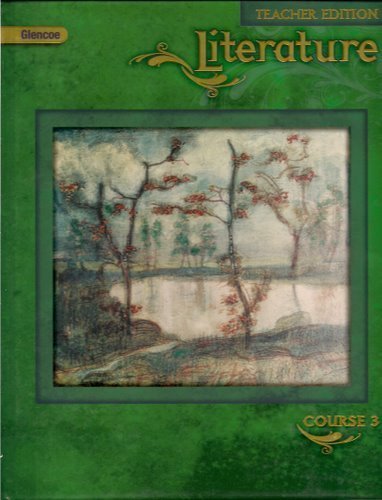 Glencoe Literature Course 3 (Teacher Edition): Jeffrey D. Wilhelm et al ...