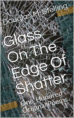 Glass On The Edge Of Shatter: One Hundred Original Poems - Kindle ...