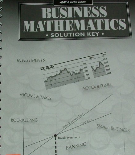 A Beka Book: BUSINESS MATHEMATICS Solution Key 68195009: Judy Howe ...