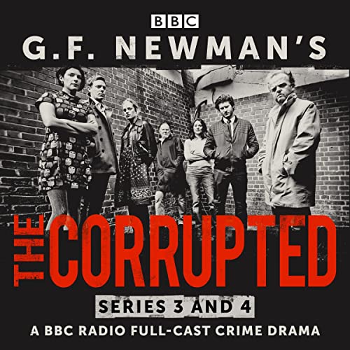 G.F. Newman’s The Corrupted: Series 1 and 2: A BBC Radio Full-Cast ...