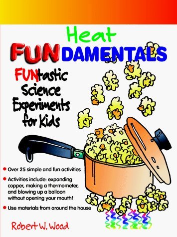 Heat Fundamentals: Funtastic Science Experiments for Kids (Funtastic ...