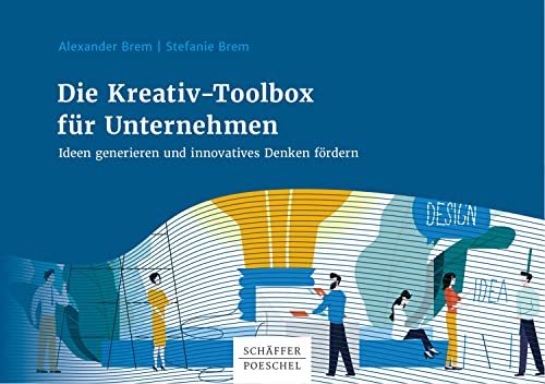 Die Kreativ-Toolbox für Unternehmen: Ideen generieren und innovatives ...