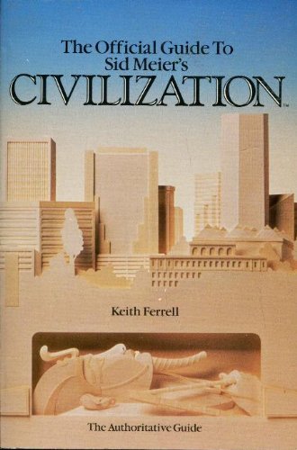 The Official Guide to Sid Meier's Civilization: Ferrell, Keith ...