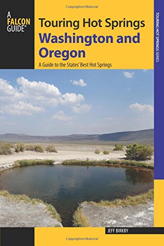 Touring Hot Springs Washington and Oregon: A Guide to the States' Best ...