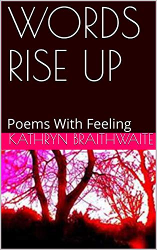 WORDS RISE UP: Poems With Feeling eBook: Braithwaite, Kathryn: Amazon ...