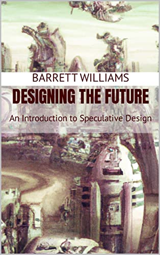 Designing the Future: An Introduction to Speculative Design (Unleashing ...