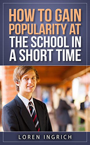 How to Gain Popularity at the School in a Short Time eBook : Ingrich ...