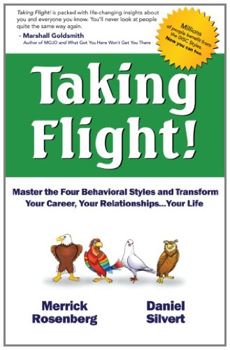 Taking Flight!: Master the Four Behavioral Styles and Transform Your ...