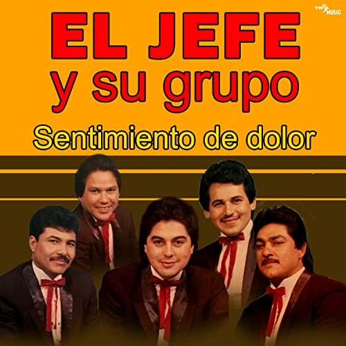Play Sentimiento De Dolor by El Jefe y Su Grupo on Amazon Music