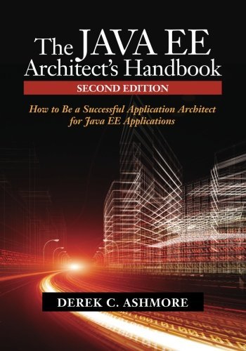 The Java EE Architect's Handbook, Second Edition: How to be a successful application architect ...