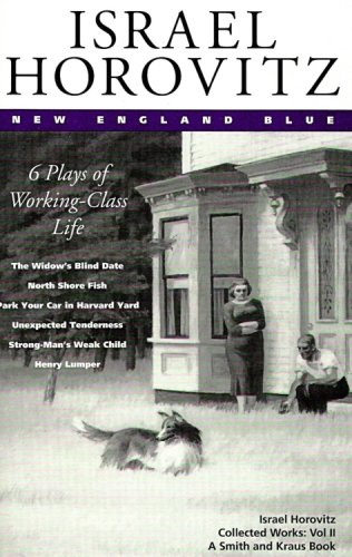 Israel Horovitz, Vol. II: New England Blue: 6 Plays of Working-Class ...