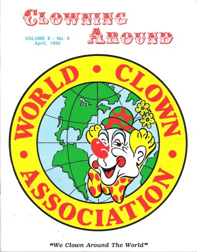 CLOWNING AROUND Magazine of World Clown Association (Volume 8 No's. 2 ...