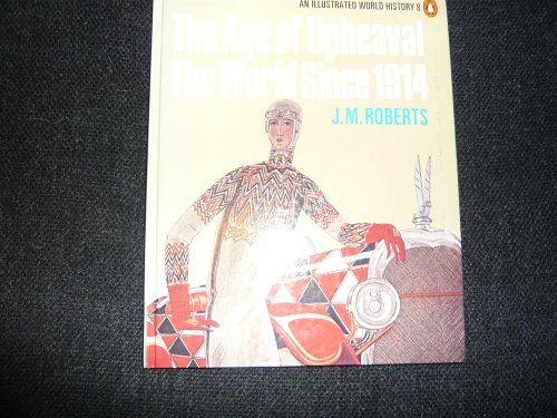 The Age of Upheaval: The World Since 1914 (An Illustrated World History ...