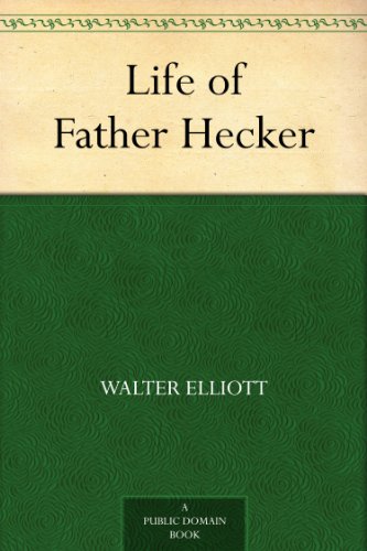 Life of Father Hecker eBook : Elliott, Walter: Amazon.co.uk: Kindle Store
