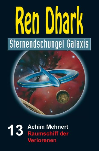 Ren Dhark Sternendschungel Galaxis Band 13: Raumschiff der Verlorenen eBook : Mehnert, Achim ...