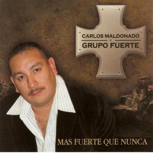 Amazon.co.jp: Mas Fuerte Que Nunca : Carlos Maldonado and Grupo Fuerte ...