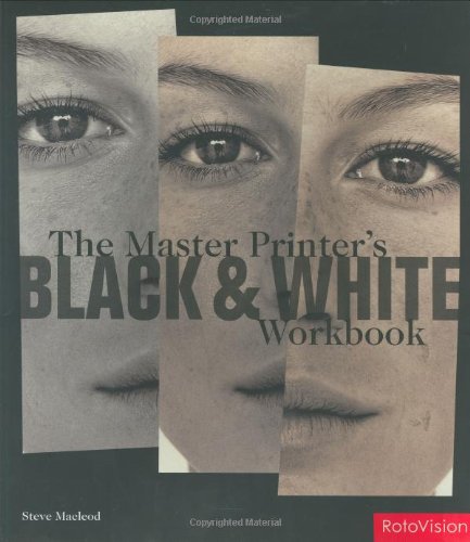 The Master Printer's Black and White Workbook: Steve MacLeod ...