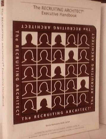 The Recruiting Architect: Executive Handbook, with Quick Reference Book ...