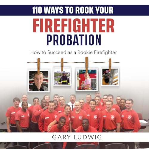 Amazon.com: 110 Ways to Rock Your Firefighter Probation: How to Succeed ...