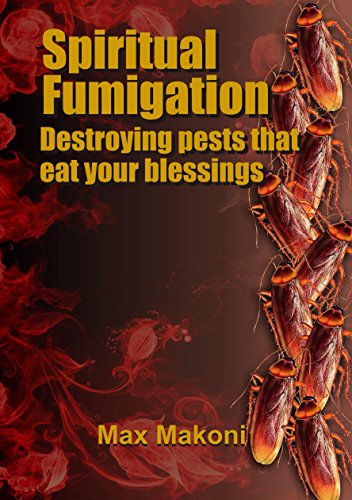 Spiritual Fumigation: Destroying pests that eat your blessings - Kindle ...