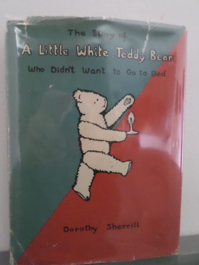The Story of A Little White Teddy Bear Who Didn't Want to Go to Bed ...