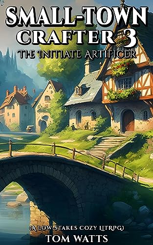 Amazon.com: Small-Town Crafter 3: The Initiate Artificer (A Low-Stakes Cozy LitRPG) (Small Town ...