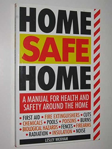Home Safe Home - A Manual for Health and Safety Around the Home: Lesley ...