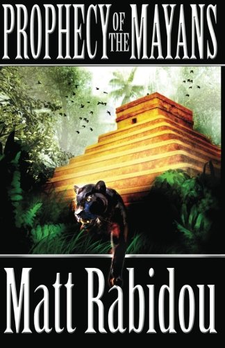Prophecy of the Mayans: Rabidou, Matt: 9781468180046: Amazon.com: Books