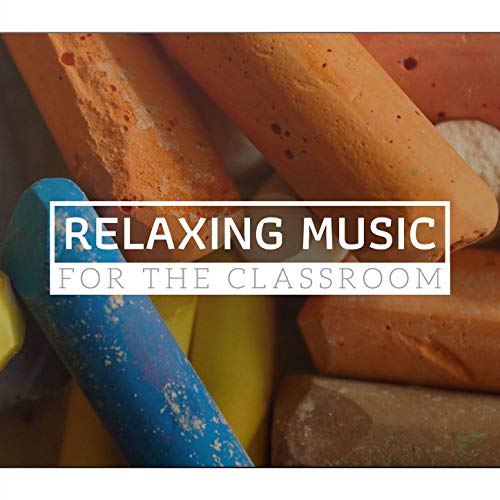 Relaxing Music for the Classroom: Calming Sounds for Children, Pupils ...