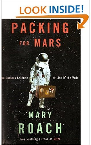 Packing for Mars: The Curious Science of Life in the Void: Roach, Mary ...