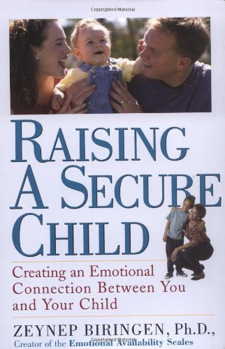 Raising a Secure Child: Creating an Emotional Connection Between You ...