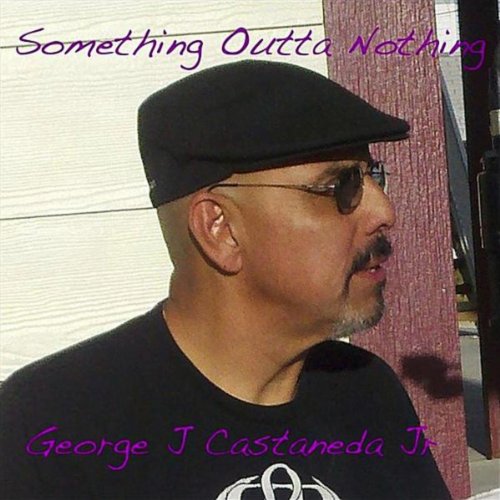 Play Something Outta Nothing by George J Castaneda Jr on Amazon Music