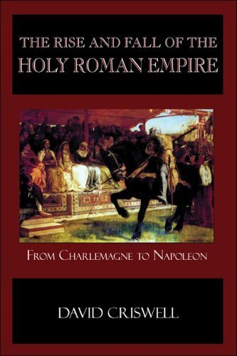 The Rise And Fall of the Holy Roman Empire: From Charlemagne to ...
