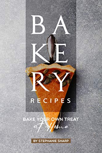 Bakery Recipes: Bake your own Treat at Home - Kindle edition by Sharp ...