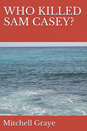 WHO KILLED SAM CASEY?: Graye, Mitchell: 9781794387263: Amazon.com: Books