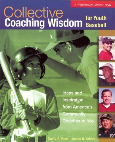 Collective Coaching Wisdom for Youth Baseball: Ideas and Inspiration from America's Community ...