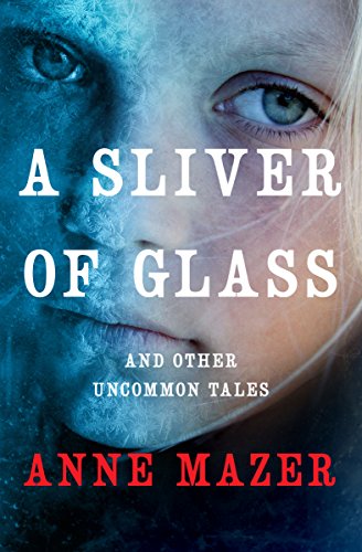 A Sliver of Glass: And Other Uncommon Tales eBook : Mazer, Anne: Amazon ...