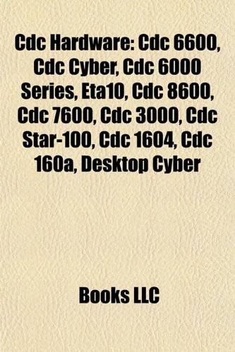 CDC Hardware: CDC 6600, CDC Cyber, CDC 6000 Series, Eta10, CDC 8600 ...