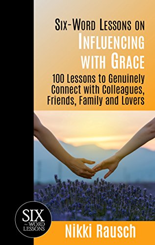 Amazon.com: Six-Word Lessons on Influencing with Grace: 100 Lessons to ...