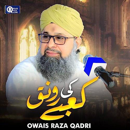 Écouter Kaabe Ki Ronaq de Owais Raza Qadri sur Amazon Music Unlimited