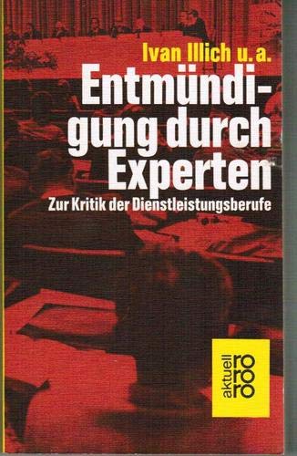 Entmündigung durch Experten: Zur Kritik der Dienstleistungsberufe ...