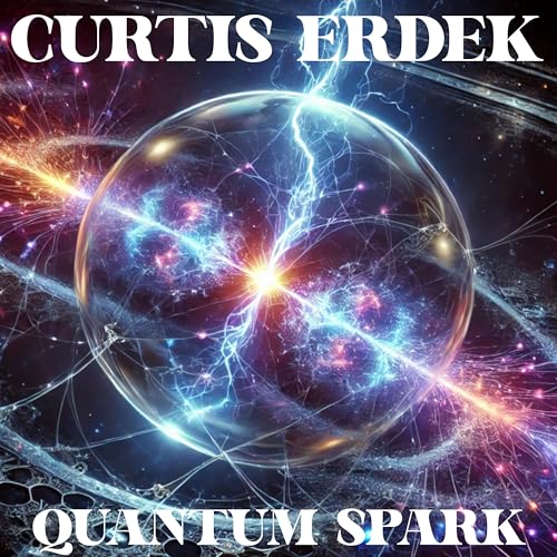 Écouter Quantum Spark de Curtis Erdek sur Amazon Music