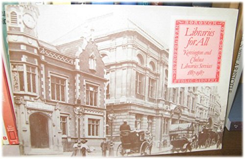 Libraries for All: Kensington and Chelsea Libraries Service, 1887-1987 ...