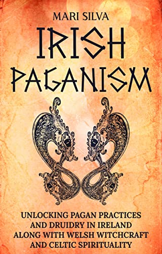 Irish Paganism: Unlocking Pagan Practices and Druidry in Ireland along ...