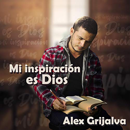 Play Mi inspiración es Dios by Alex Grijalva on Amazon Music