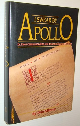 I swear by Apollo: Dr. Ewen Cameron and the CIA-brainwashing ...