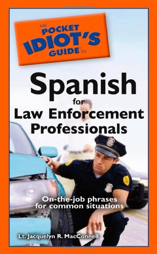 The Pocket Idiot's Guide to Spanish for Law Enforcement Professionals ...