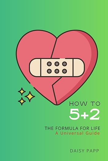 How To 5+2: The Formula For Life - A Universal Guide: Papp, Daisy ...