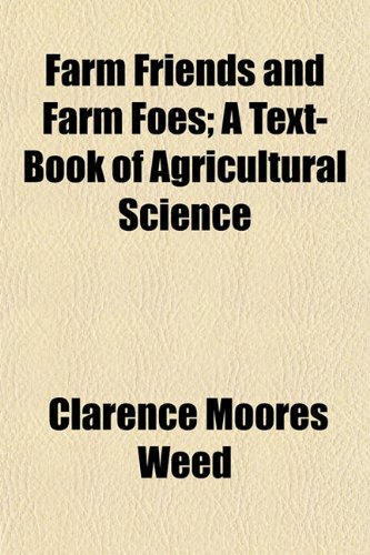 Farm Friends and Farm Foes; A Text-Book of Agricultural Science ...